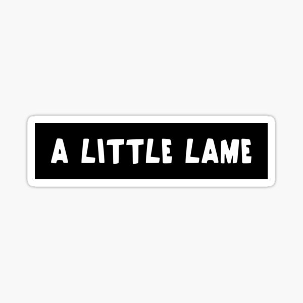 "A Little Lame " Sticker by VentureDesign | Redbubble