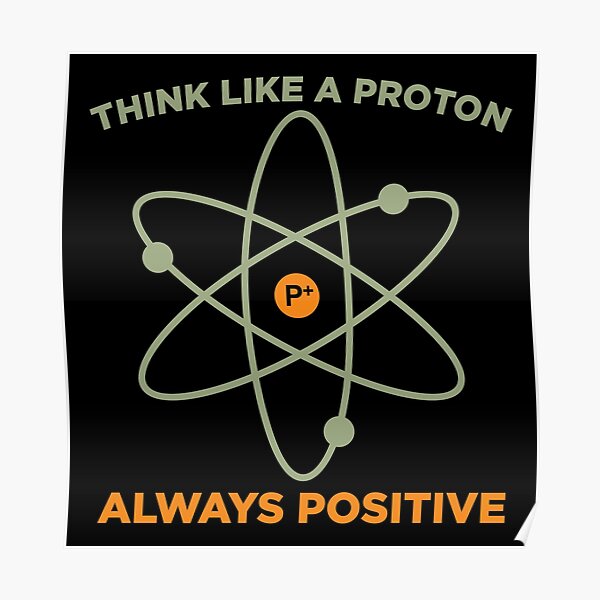 "Think Like A Proton Positive Thinking Funny Motivational Quote Saying ...