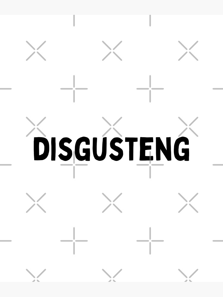 "Disgusteng Meme Sayings Being Disgust By Someone " Poster for Sale by ...