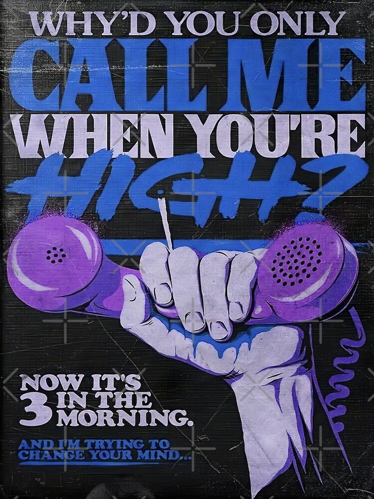 "Why'd you only call me when you high? Artwork 1" Poster for Sale by ...