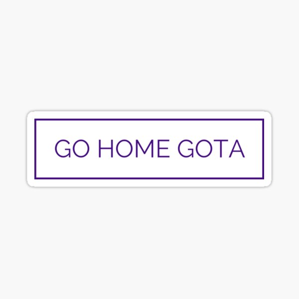 "NEW GO HOME GOTA Sticker" Sticker for Sale by LillyPoint | Redbubble
