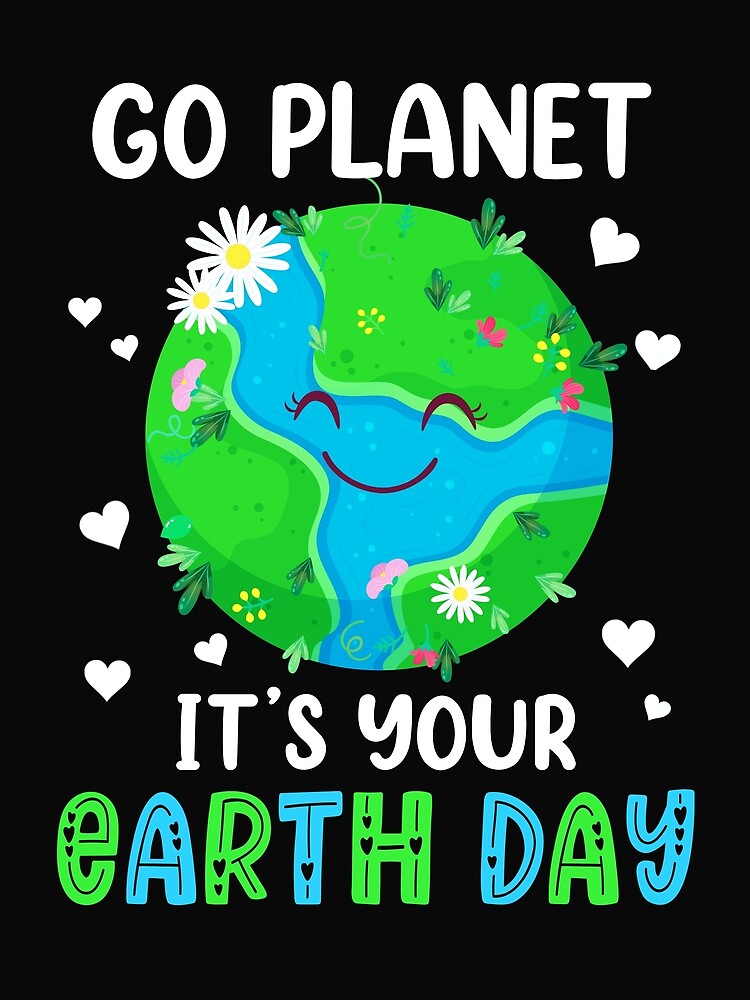 "Go Planet Its Your Earth Day" Poster for Sale by AxelLechner | Redbubble