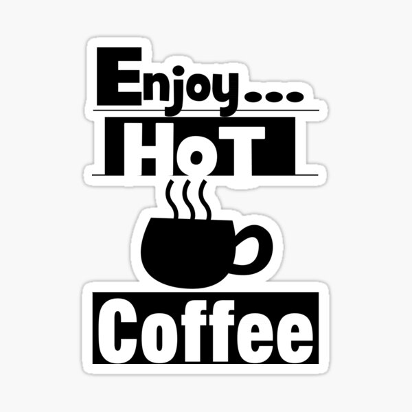 "Enjoy Hot Coffee" Sticker for Sale by nishaprabhu | Redbubble