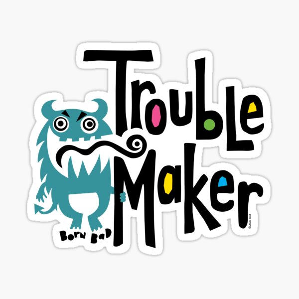 "Trouble Maker - born bad" Sticker for Sale by andibird | Redbubble