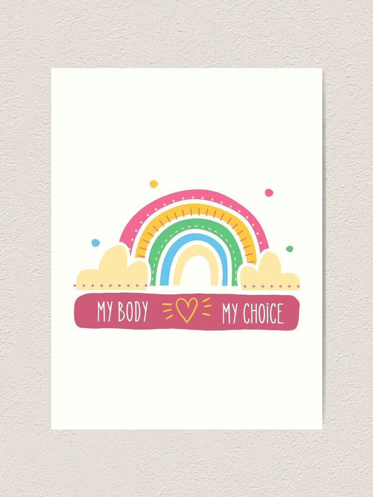 "My body, my choice." Art Print for Sale by UN-labelledGirl | Redbubble