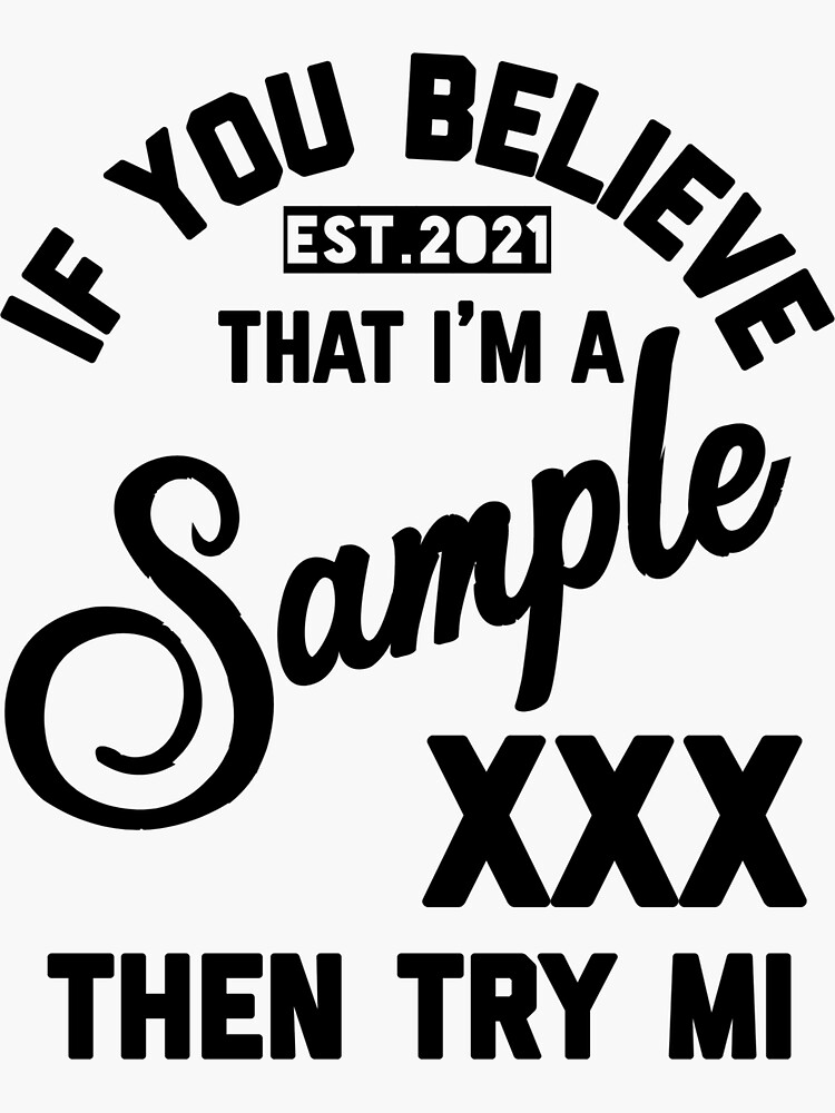 "IF YOU BELEIVE THAT I AM A SAMPLE TRY ME" Sticker for Sale by ...