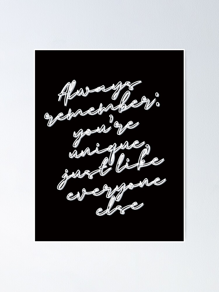 "Always remember: you’re unique, just like everyone else" Poster for ...