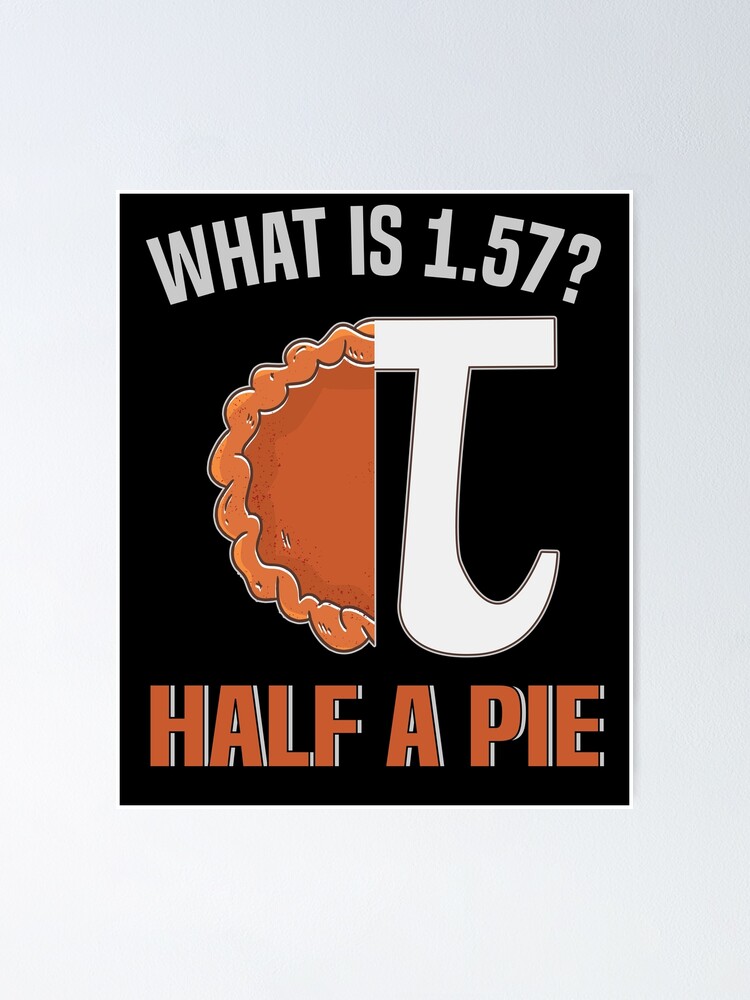  Pi Tag Pi What Is 1 57 Half A Pie Circle Number Poster For Sale By