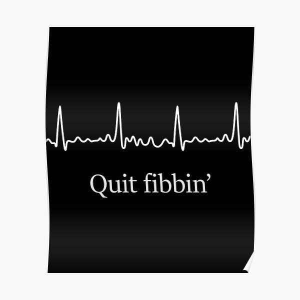 "Quit Fibbin shirt Atrial Fibrillation Funny medical" Poster for Sale ...