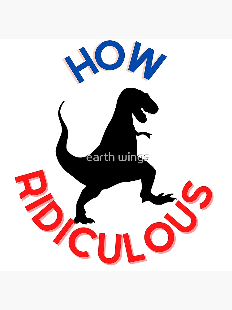 "how ridiculous" Poster for Sale by All44all | Redbubble