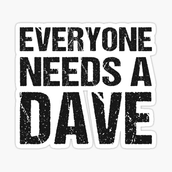 "Everyone needs a Dave" Sticker by Vikuten | Redbubble