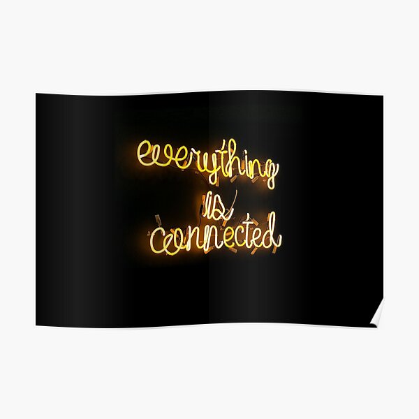 "Everything is connected" Poster for Sale by Classyforever | Redbubble