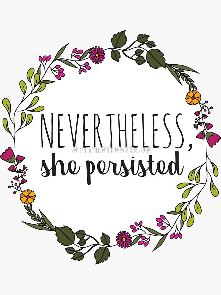 "Nevertheless, She Persisted" Sticker by annmariestowe | Redbubble