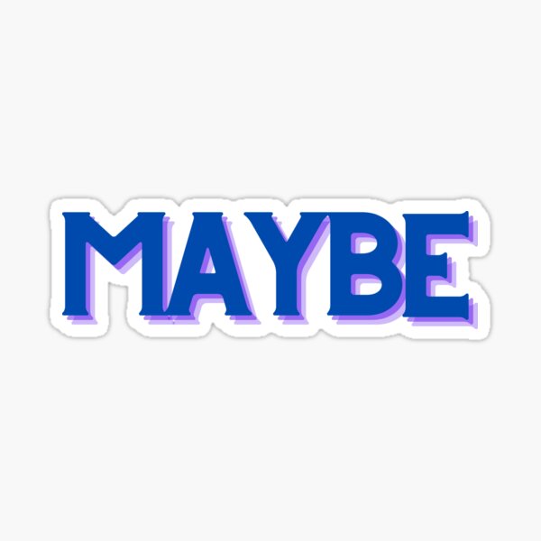 "Maybe" Sticker by BloopBerry | Redbubble