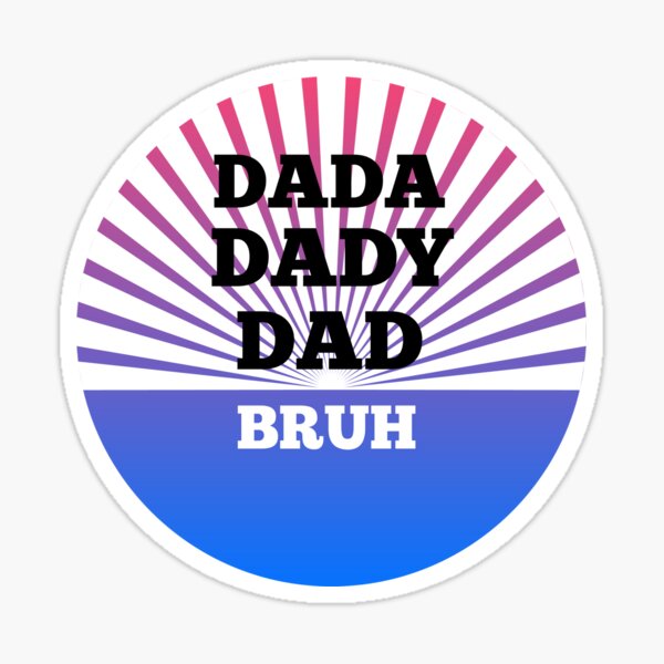 "Dada Daddy Dad Bruh " Sticker for Sale by ChienHuang | Redbubble