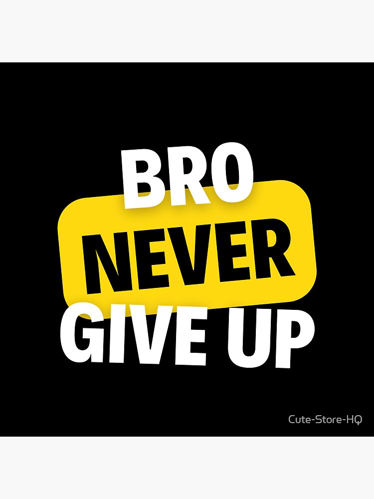 "Bro Never Give UP" Poster for Sale by Cute-Store-HQ | Redbubble