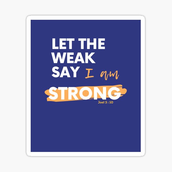 "Let the Weak say I am Strong - Bible Scripture Typography" Sticker by ...