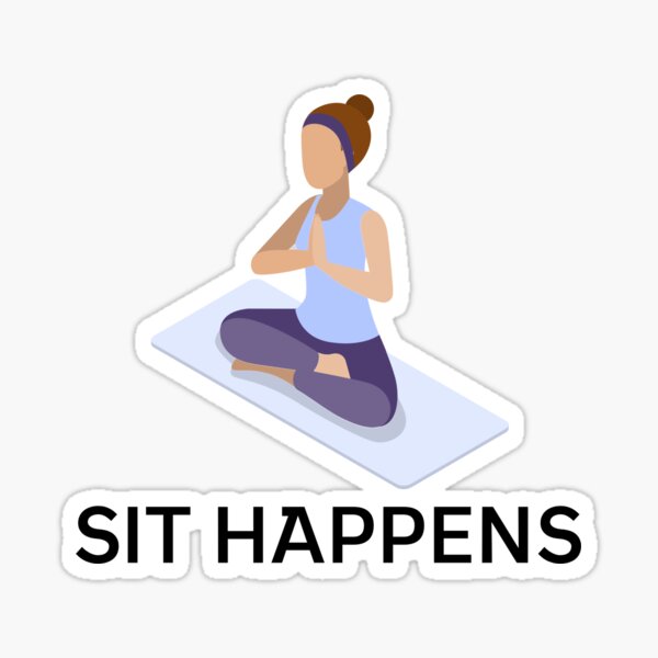 "Sit Happens" Sticker for Sale by 83Designs | Redbubble