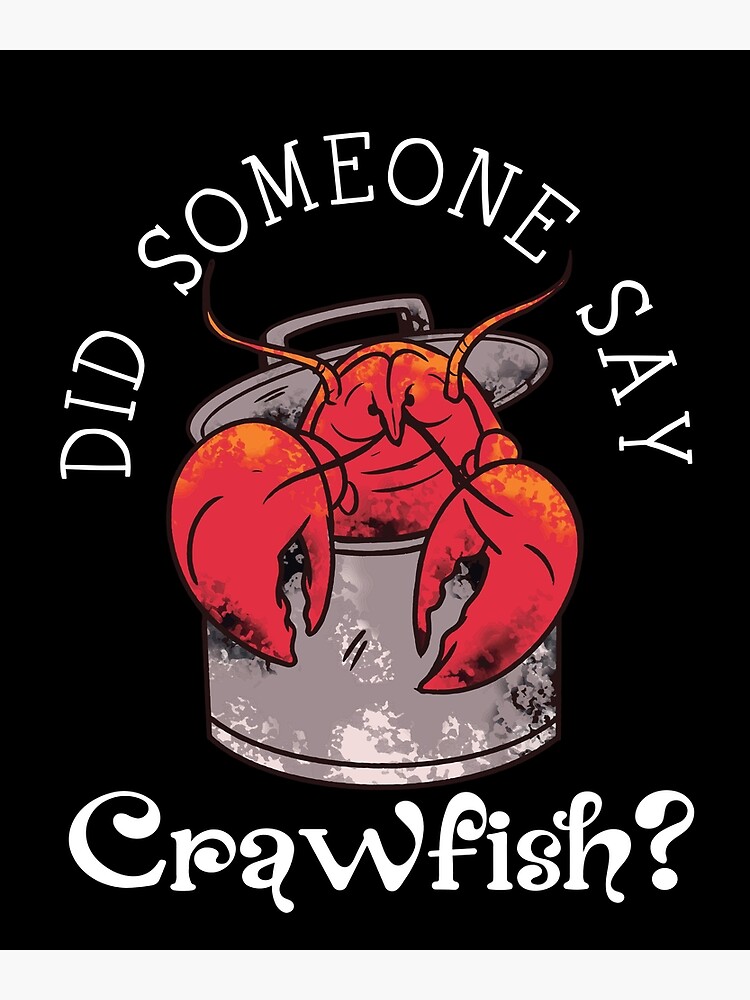 "Did someone say Crawfish Official Crawfish eating Tee" Poster by ...