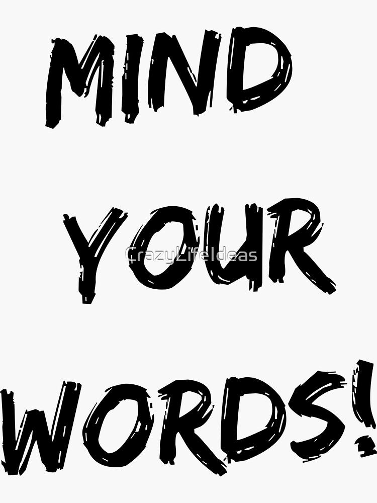 "mind your words Quote" Sticker by CrazyLifeIdeas | Redbubble