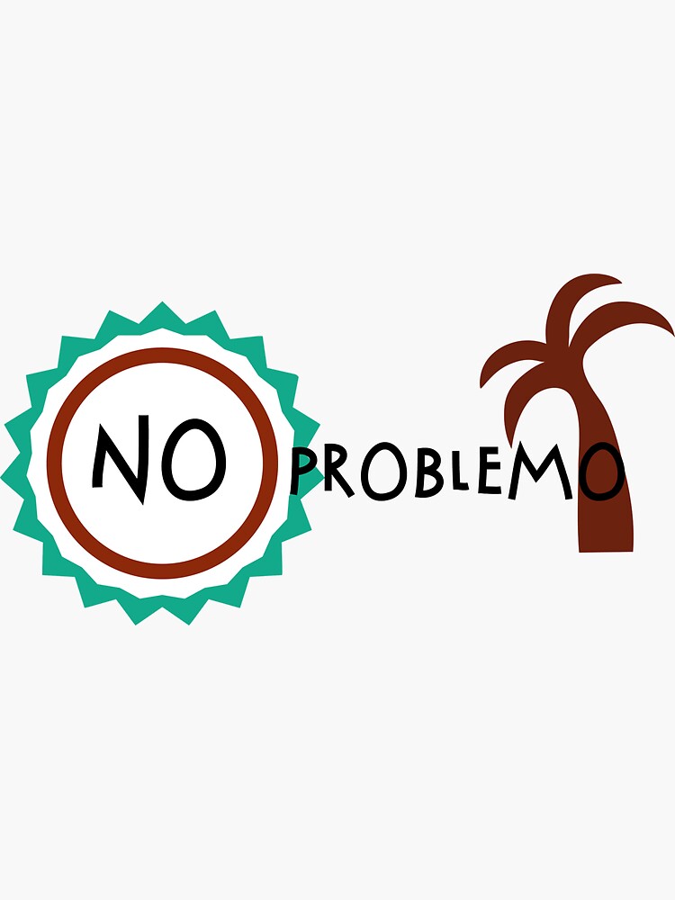 "No Problemo" Sticker for Sale by platinumknuckle | Redbubble