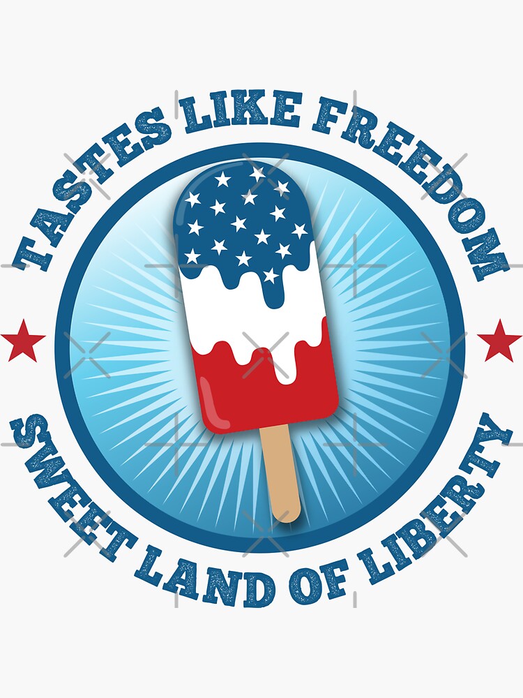 "4th of July Independence Day - Tastes like freedom - sweet land of ...
