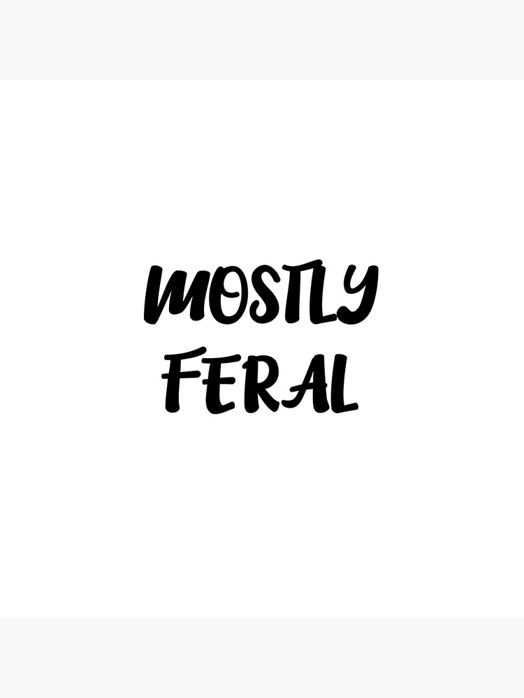 "I Am Feral - I am Feral Funny Bumper Design - Mostly Feral Design ...