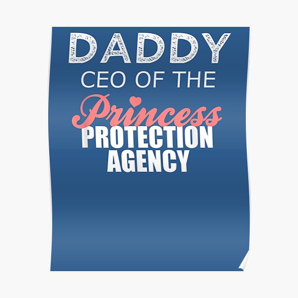 "Daddy CEO Of The Princess Protection Agency" Poster by LukeDASER ...