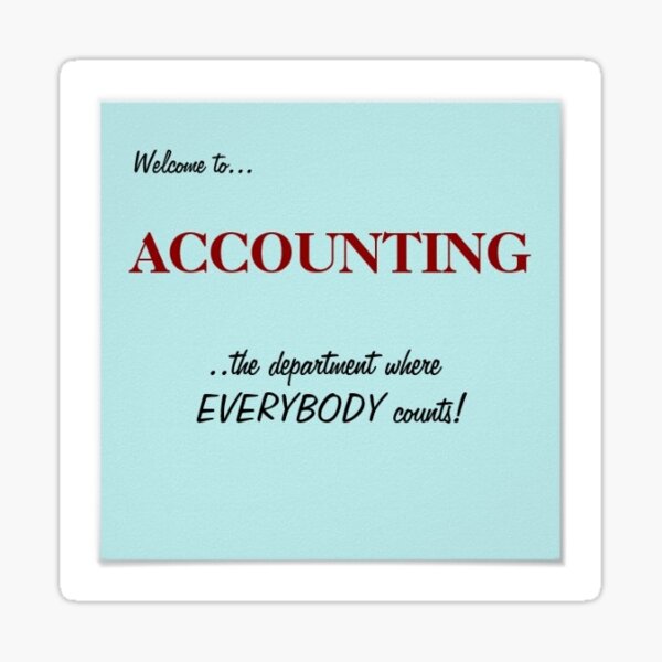 "Welcome to... ACCOUNTING ...the department where EVERYBODY counts ...