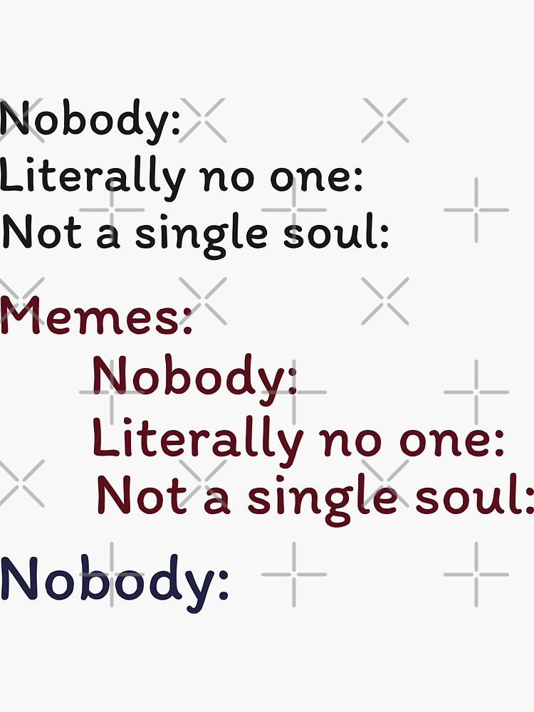 "Nobody Literally nobody absolutely no one funny dank meme" Sticker by ...