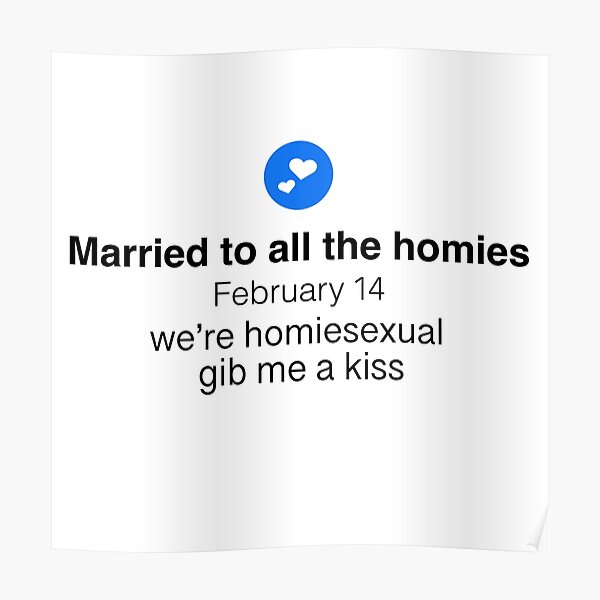 "Married To The Homies" Poster for Sale by JaxSabertooth | Redbubble