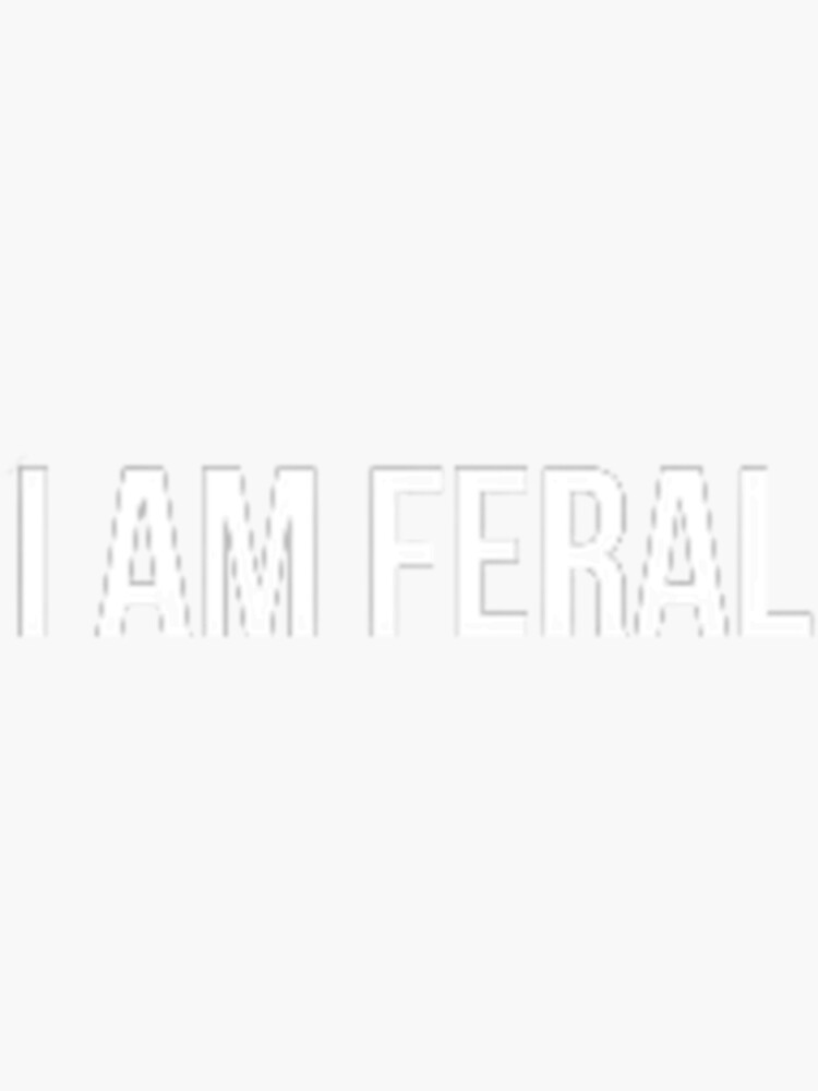 "I Am Feral Meme Funny Quote Trend " Sticker for Sale by TopPrintStoreT ...