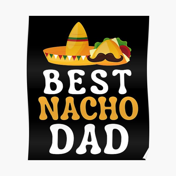 "Best Nacho Dad" Poster for Sale by LevelS-Class | Redbubble