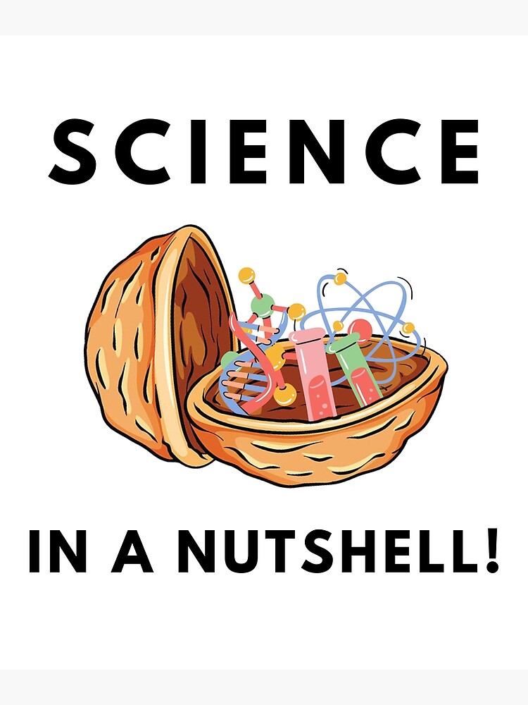 "Science in a nutshell!" Poster for Sale by Pamo Creates | Redbubble