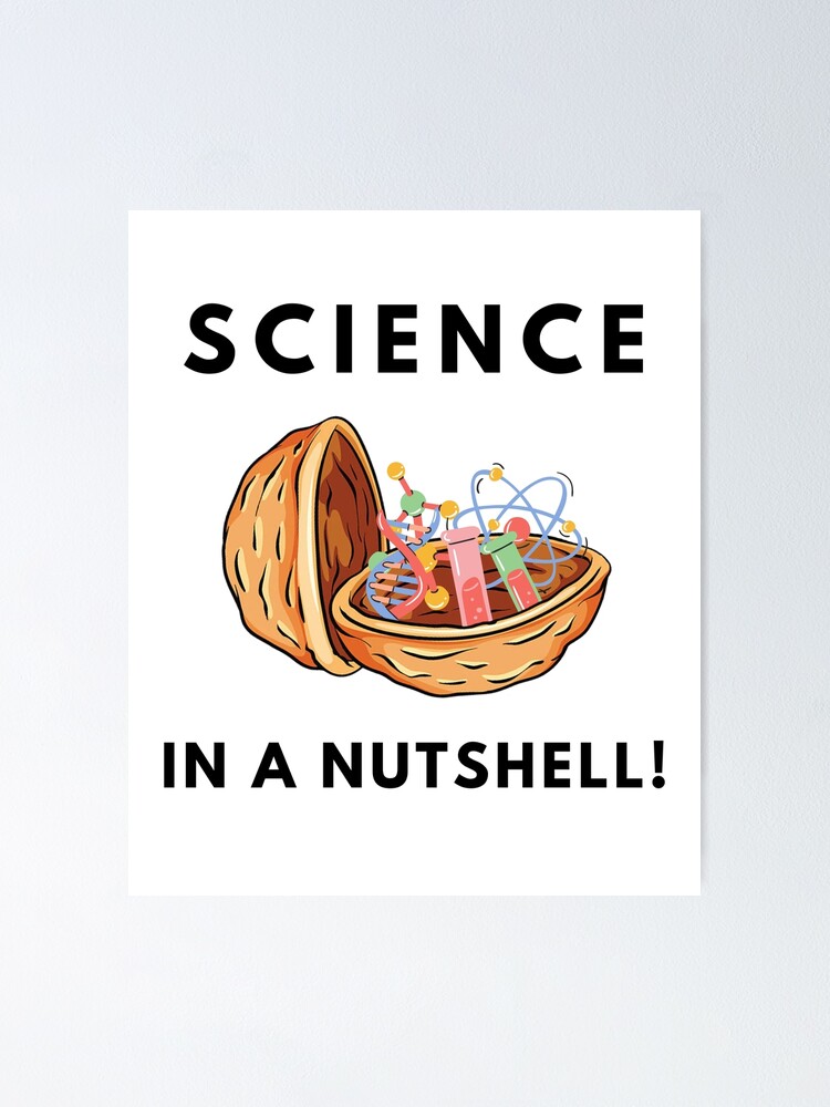 "Science in a nutshell!" Poster for Sale by Pamo Creates | Redbubble