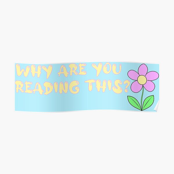 "Why Are You Reading This, Cute Design" Poster for Sale by gemboly ...
