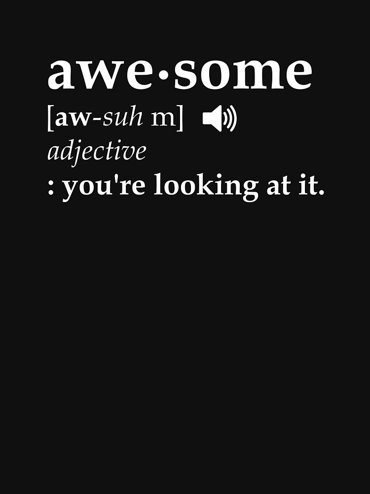 "Definition of Awesome You're Looking at it" T-shirt for Sale by ...