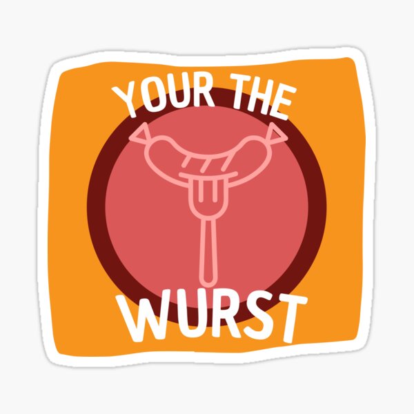 "your the wurst" Sticker by Thetruemo | Redbubble