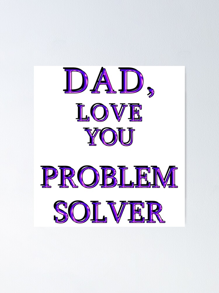 " DAD, LOVE YOU PROBLEM SOLVER 2" Poster for Sale by ILA-DODO | Redbubble