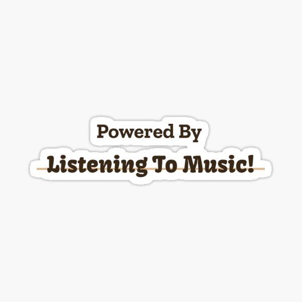 "Powered By Listening To Music" Sticker by cooldesignsalot | Redbubble