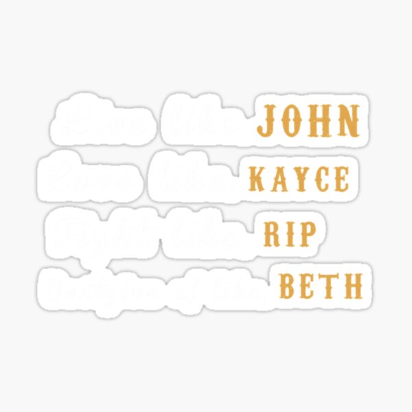 "LIVE LIKE JHON LOVE LIKE KAYCE FIGHT LIKE RIP DONTGIVE AF LIKE BETH ...
