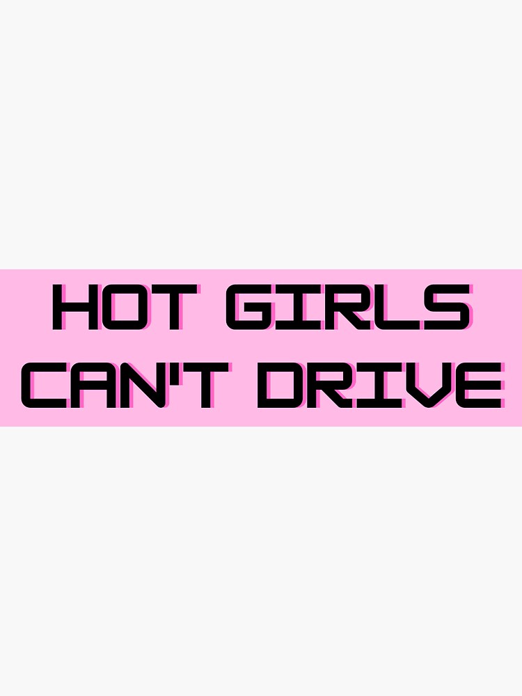 "Hot Girls Can't Drive" Sticker for Sale by hotgirlstickerz | Redbubble