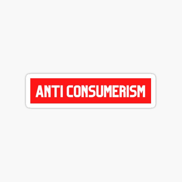 "Anti consumerism " Sticker for Sale by theaggi | Redbubble