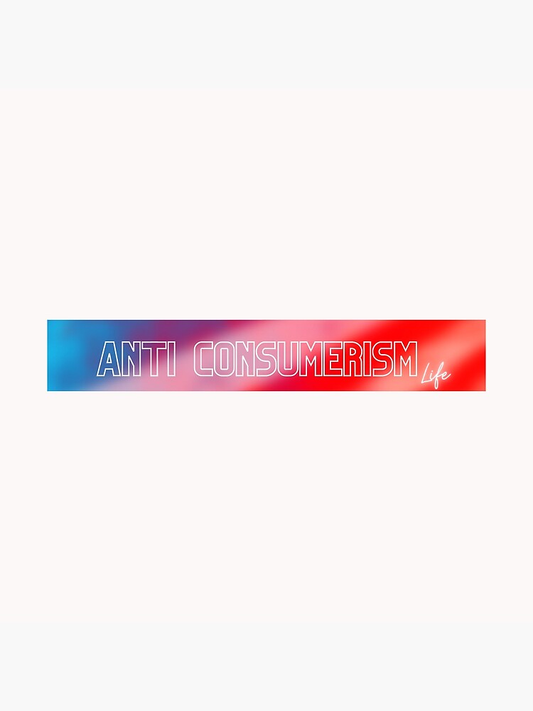 " Anti consumerism life" Poster for Sale by theaggi | Redbubble