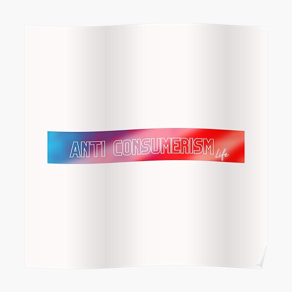 " Anti consumerism life" Poster for Sale by theaggi | Redbubble