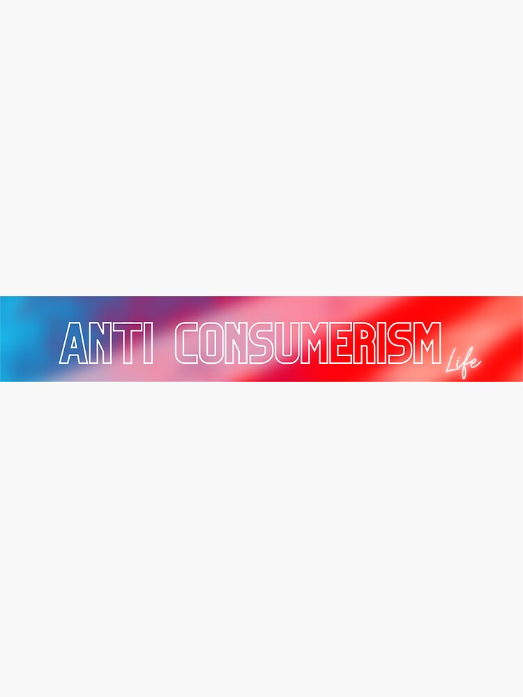 " Anti consumerism life" Sticker by theaggi | Redbubble
