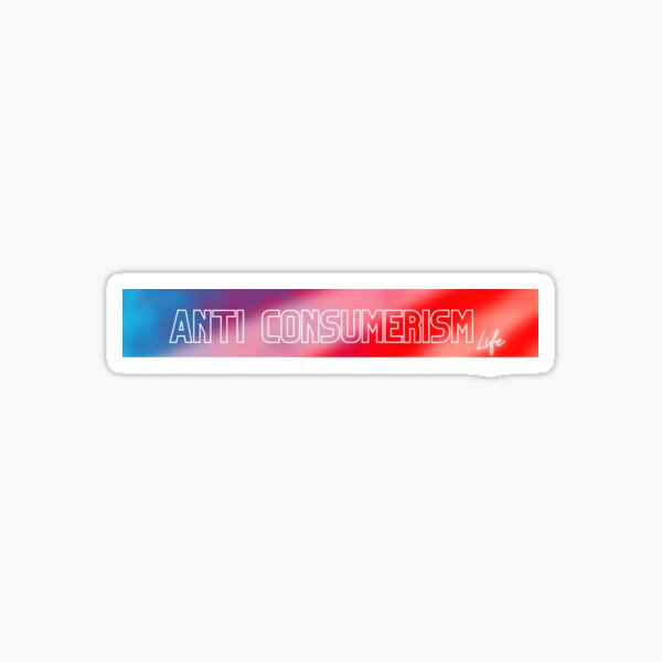 " Anti consumerism life" Sticker by theaggi | Redbubble