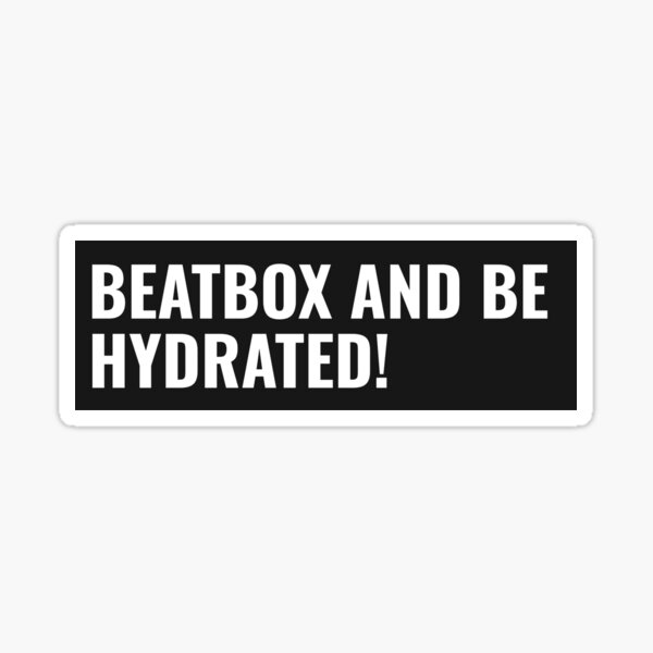 "Beatbox And Be Hydrated" Sticker by NIMNA-RASOJ | Redbubble