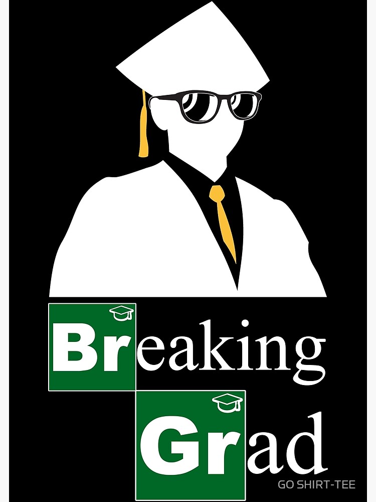 "Breaking Grad Funny Graduation Graphic" Poster for Sale by cdanielb ...
