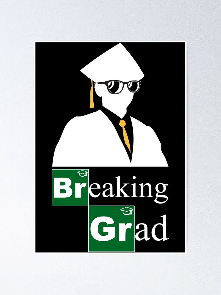 "Breaking Grad Funny Graduation Graphic" Poster for Sale by cdanielb ...